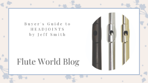 The Ultimate Buyer’s Guide to Headjoints for Flutes